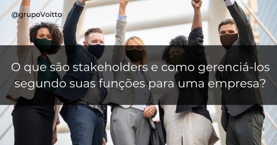 O que são stakeholders e como administrá-los em um negócio?