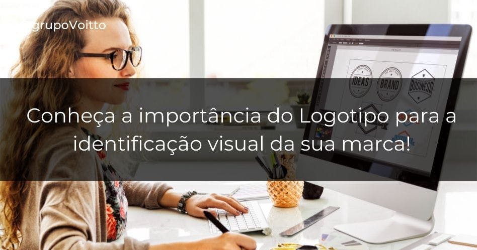 Você conhece o Logotipo e a importância dele para sua marca?