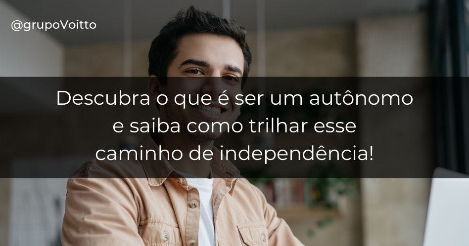 Você sabe o que é ser autônomo? Aprenda aqui.