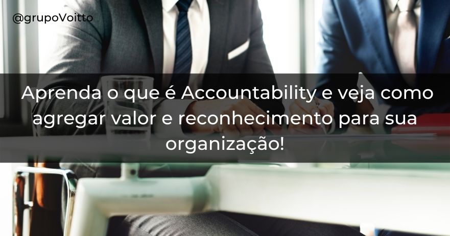 O que é Accountability? Veja como aplicá-lo nas organizações!