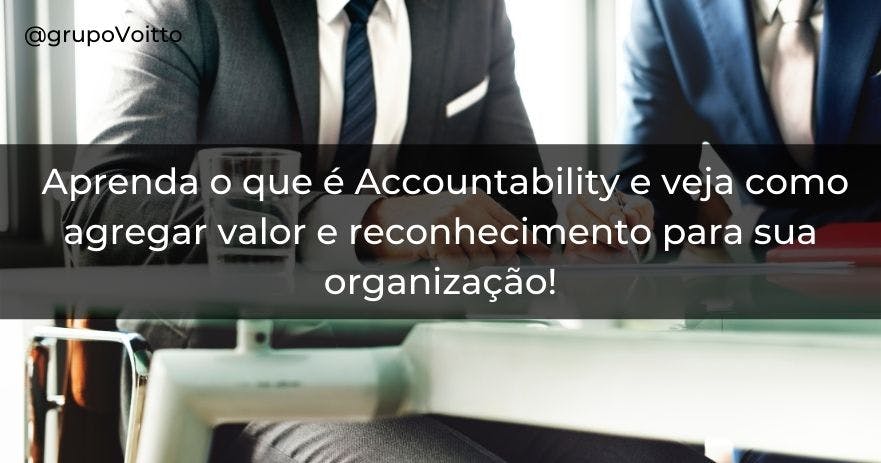 O que é Accountability? Veja como aplicá-lo nas organizações!