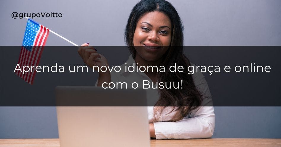 Você conhece a plataforma Busuu? Saiba mais a respeito!