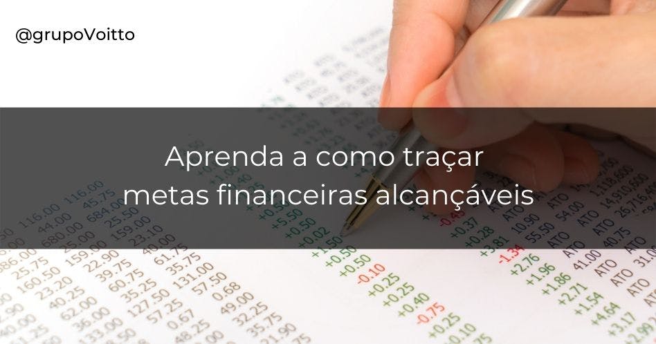 Como traçar metas financeiras alcançáveis?