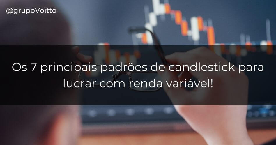 Conheça os 7 principais padrões de candlestick!