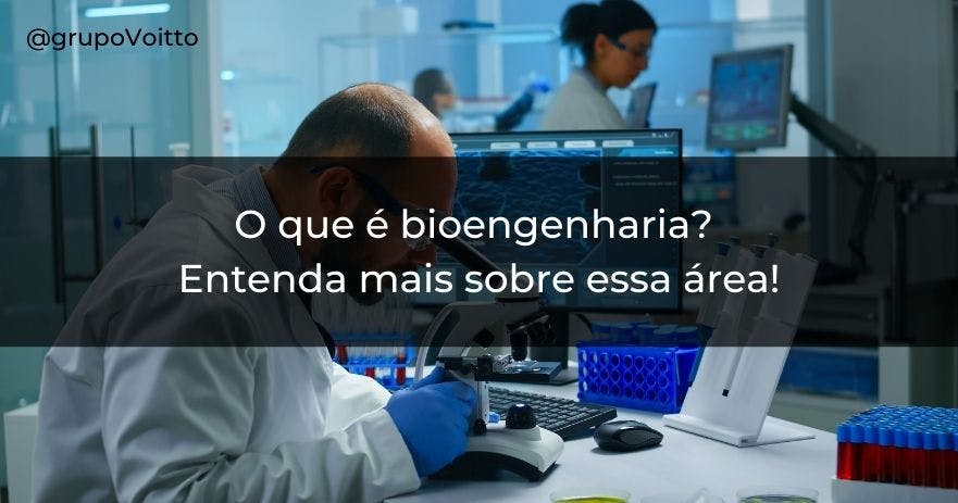 O que é bioengenharia? Entenda suas aplicações!