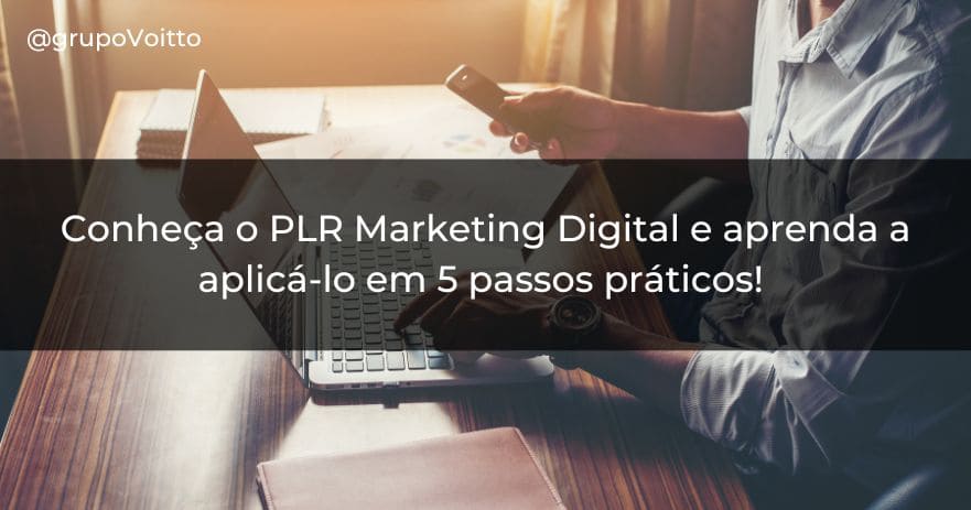 Aprenda o que é e como aplicar o PLR no Marketing Digital?