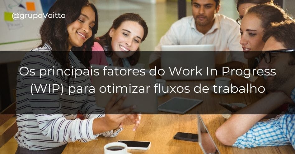 Entenda o que é Work In Progress (WIP) e como controlá-lo!
