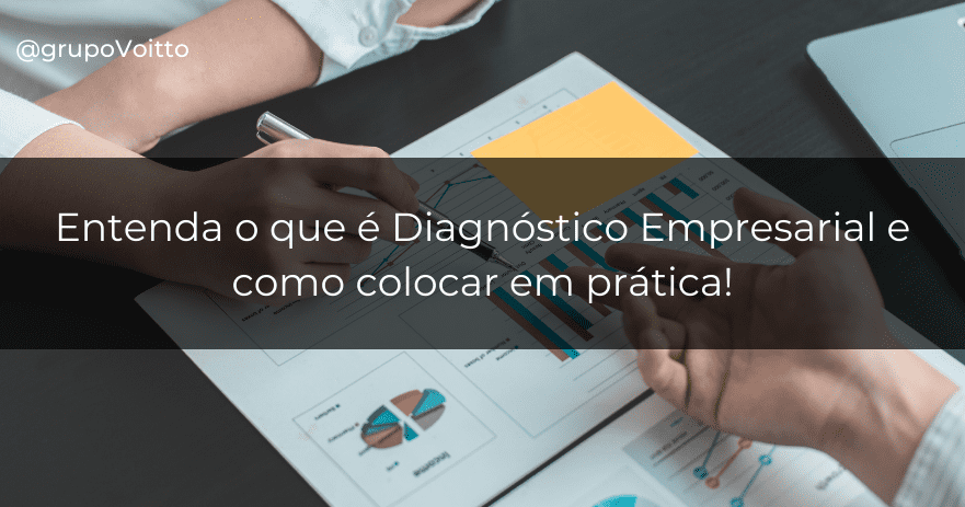 Diagnóstico Empresarial: Entenda como colocar em prática!