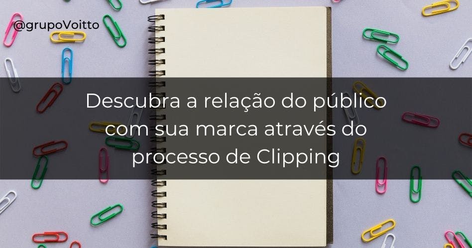 O que é Clipping? Veja como seu público enxerga sua marca!