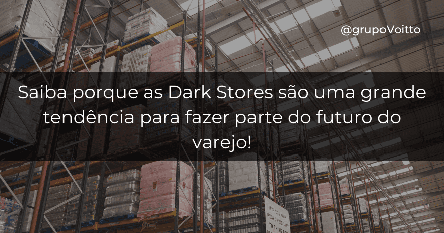 Dark Stores: o que são e como implementá-las no varejo?