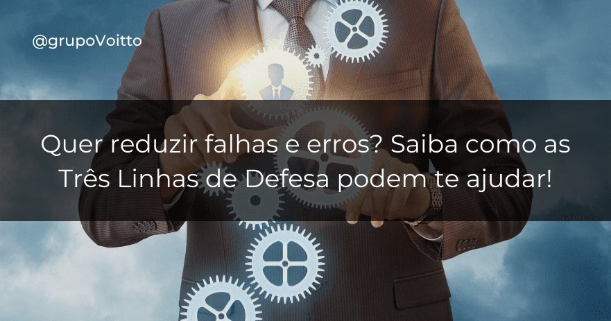 Três Linhas de Defesa: como fazer uma boa gestão de riscos?