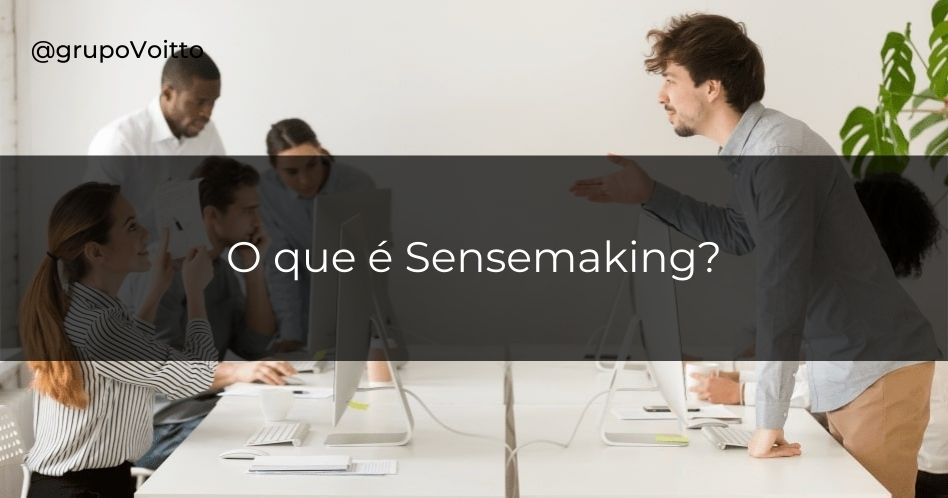 Sensemaking: o que todo líder deve saber