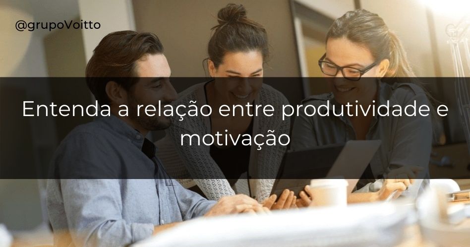 Qual a relação entre a produtividade e a motivação? Qual a relação entre a produtividade e a motivação?