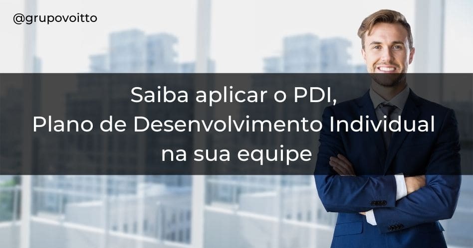 Saiba aplicar o PDI, Plano de Desenvolvimento Individual