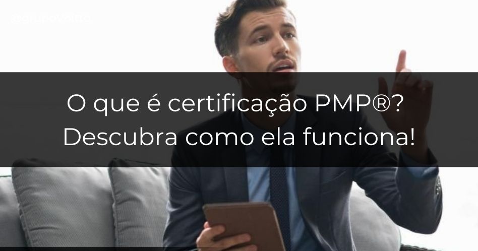 Certificação PMP: Entenda o que é e como conseguir a sua!