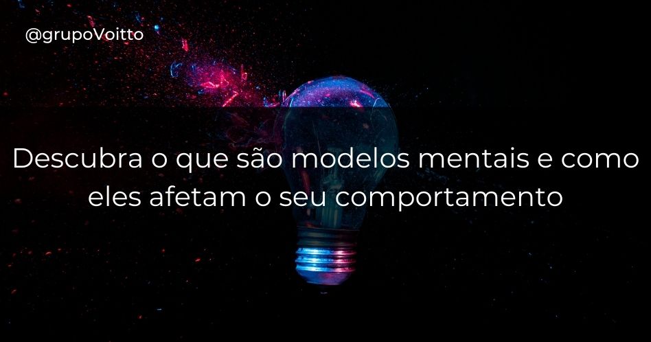 Modelos mentais: o que são e como influenciam o comportamento