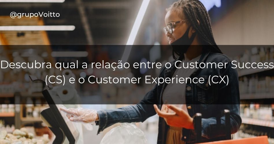 Customer Success (CS) VS Customer Experience (CX): veja as diferenças!