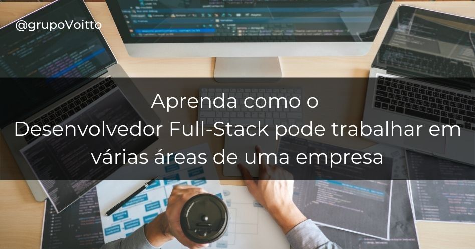 O que faz um Desenvolvedor Full Stack? Conheça a profissão!
