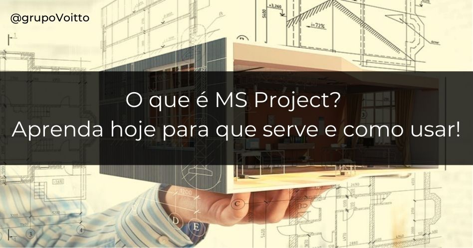 MS Project: entenda o que é e aprenda hoje mesmo como usar!