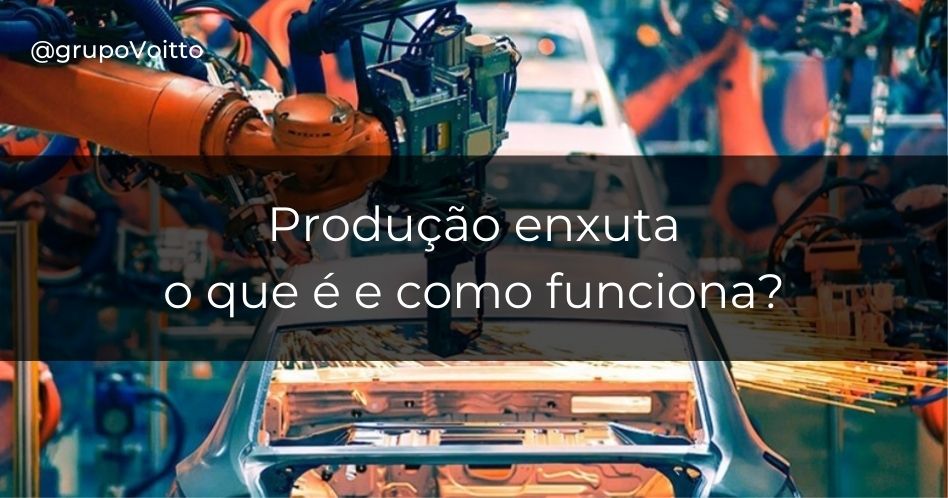 Produção enxuta: o que é e como funciona