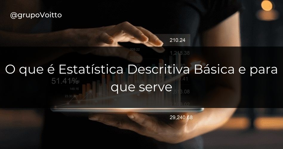 Estatística Descritiva Básica: o que é e para que serve