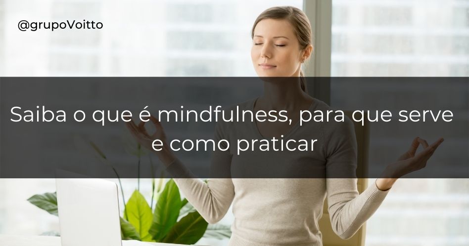 Mindfulness: o que é, sua importância e como colocar em prática