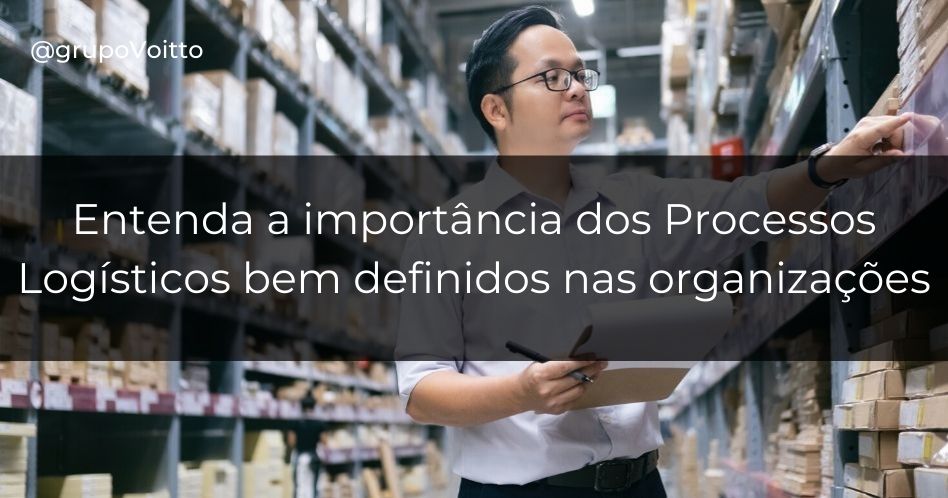 Os Processos logísticos, descubra como tudo chega até você!