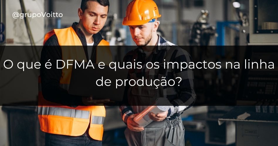 O que é DFMA? Aprenda como funciona essa metodologia!
