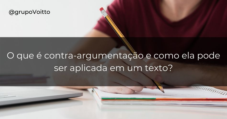 Contra-argumentação: o que é e como aplicá-la em um texto