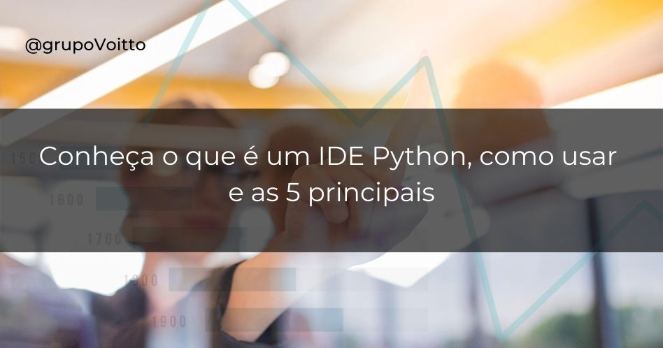 IDE Python: o que é, quais as características e 5 principais