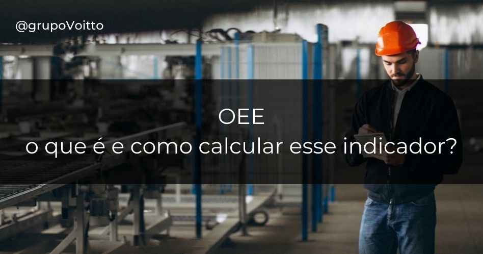 O que é OEE? Veja como calcular esse indicador!