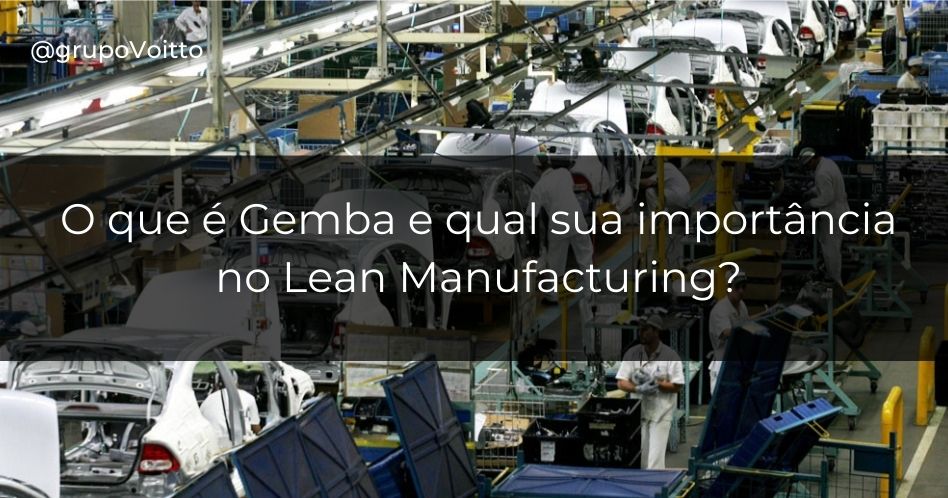 O que é Gemba? Saiba qual é a sua importância no Lean Manufacturing!