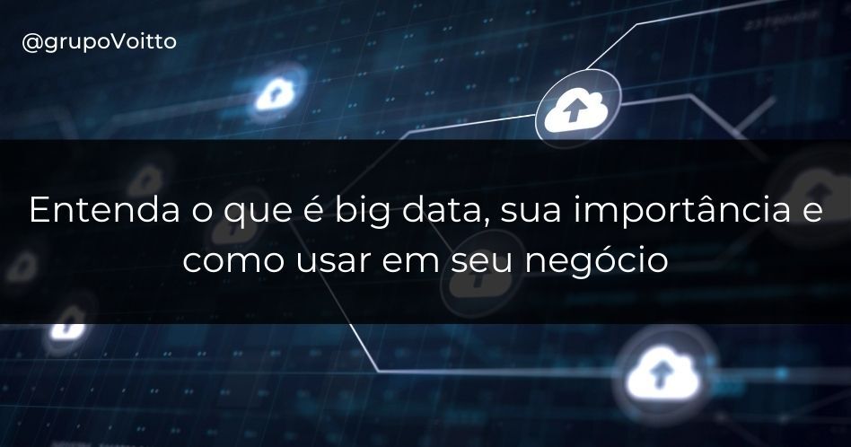 Big data: entenda o que é e sua importância