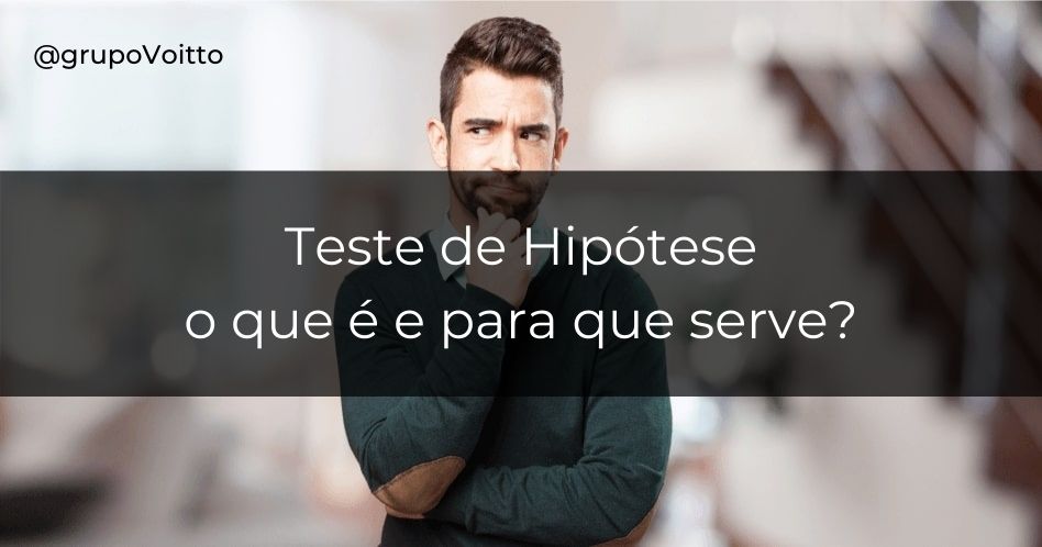 Teste de Hipótese: o que é e para que serve | Blog Voitto