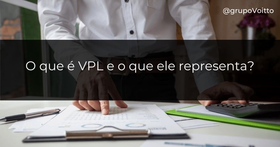 O que é VPL, Valor Presente Líquido, e o que ele representa?