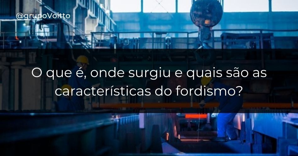 Fordismo: o que é e quais são suas características?
