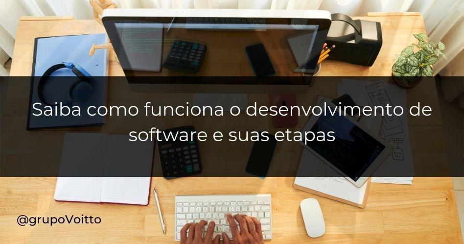 Desenvolvimento de software: o que é, etapas e gerenciamento