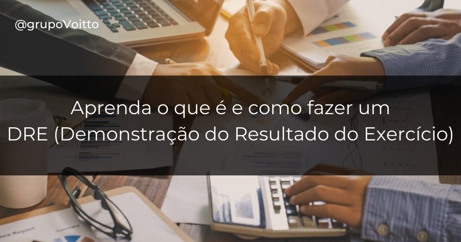 DRE (Demonstração do Resultado do Exercício): o que é e como fazer