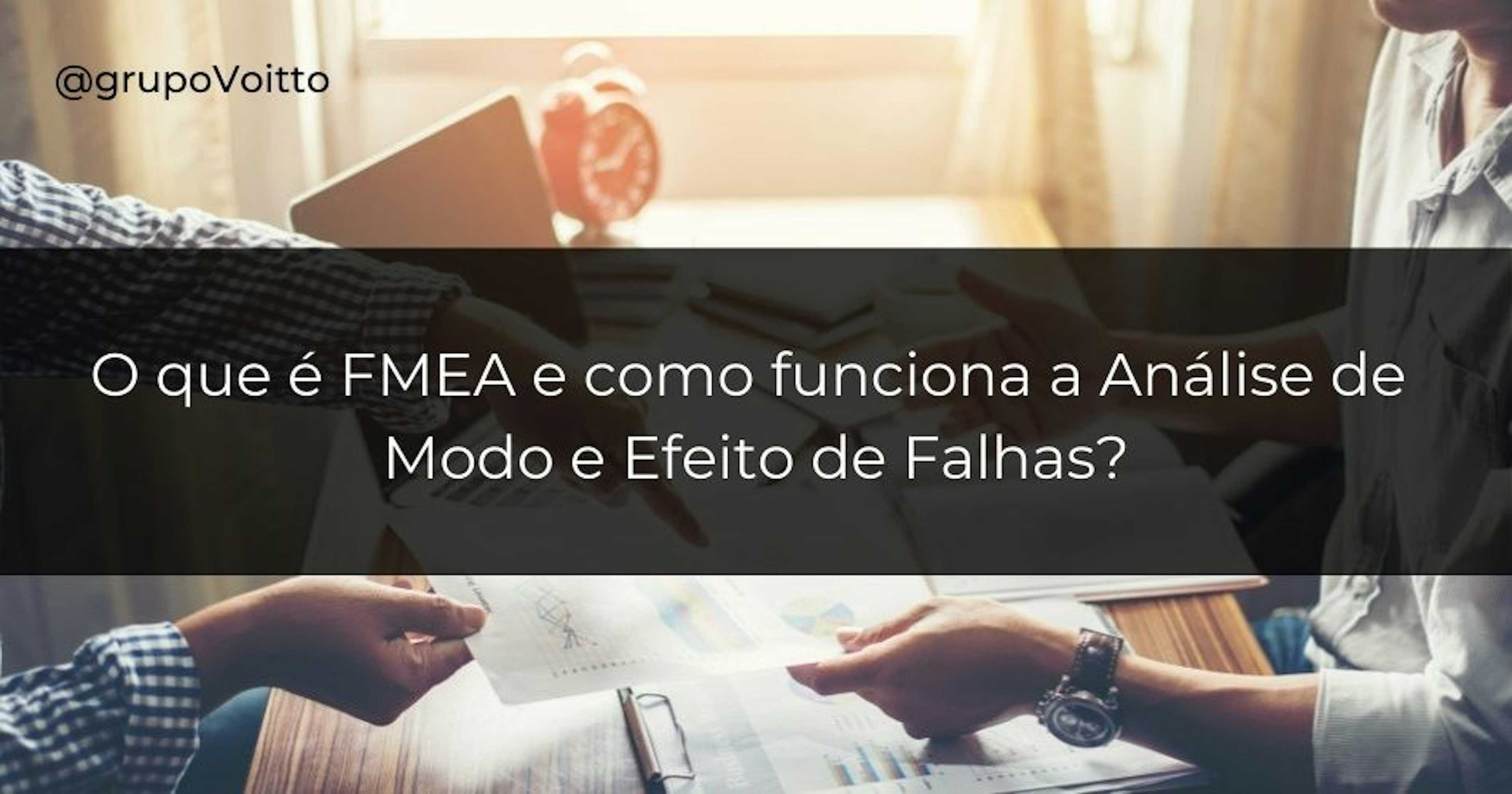 FMEA: o que é e como funciona esta análise?