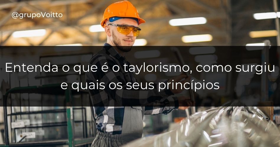 O que é Taylorismo? Saiba as principais características