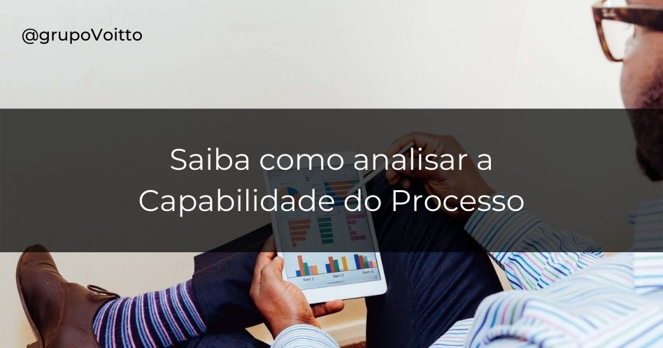 O que é Capabilidade do processo? Aprenda a analisar!