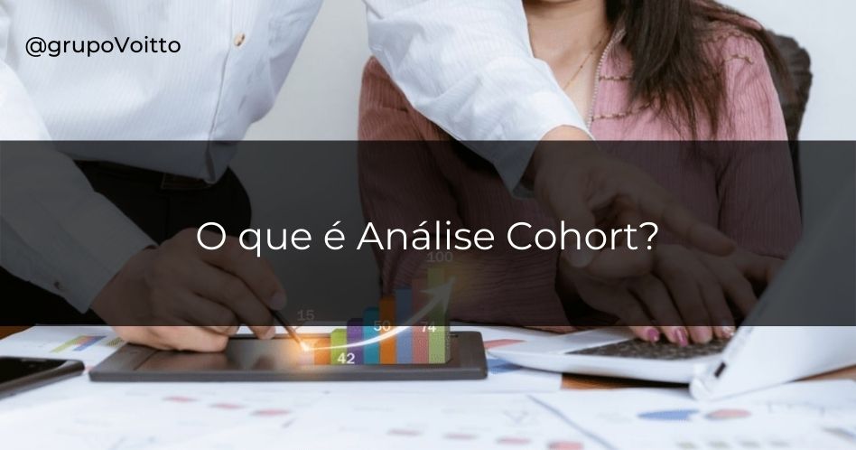 Você conhece a Análise Cohort? Aprenda como fazer!