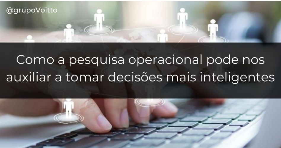 Pesquisa Operacional: entenda o que é e sua utilidade!