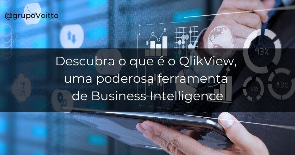 O que é QlikView? Se aprofunde nas suas análises com BI!