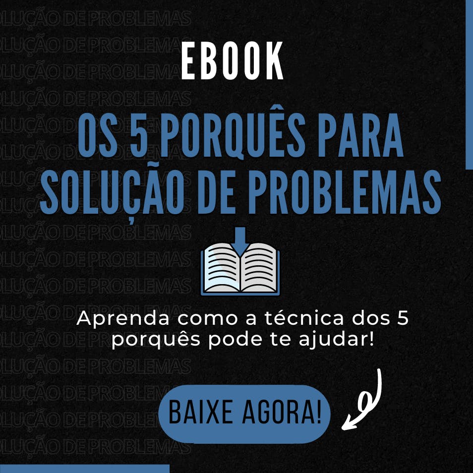5 porquês: descubra a principal causa dos problemas!