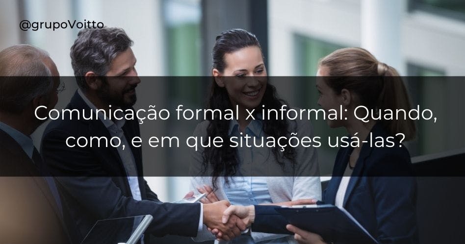 Como usar a Comunicação Formal x Informal? Aprenda aqui.