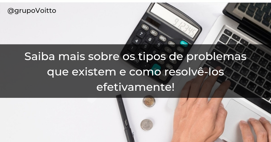 Quais são os tipos de problema existentes? Aprenda sobre!