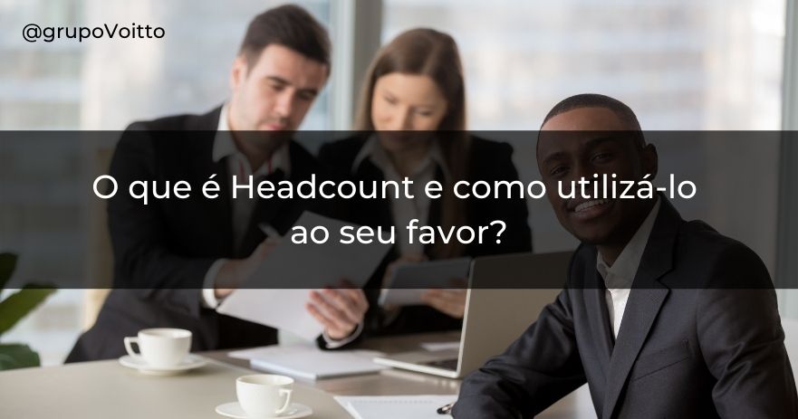 O que é Headcount e como utilizá-lo ao seu favor?