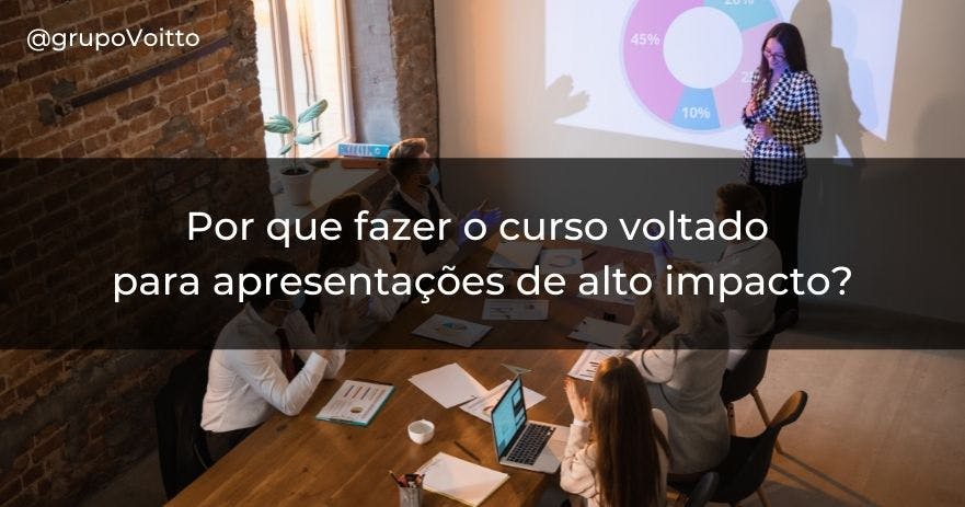 Por que fazer o curso voltada para apresentação de alto impacto? Entenda já