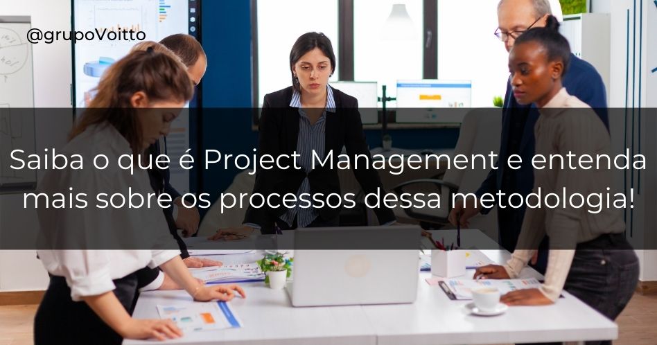 Você sabe o que é Project Management? Entenda sobre o tema!
